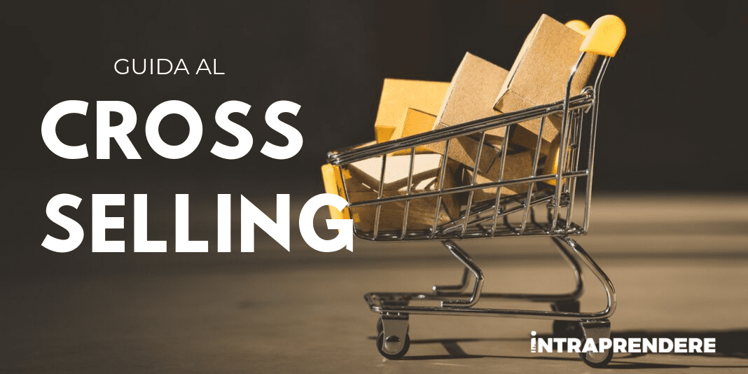 Cross Selling: Cos'è e Come Funziona | 5 Tecniche Infallibili per Vendere
